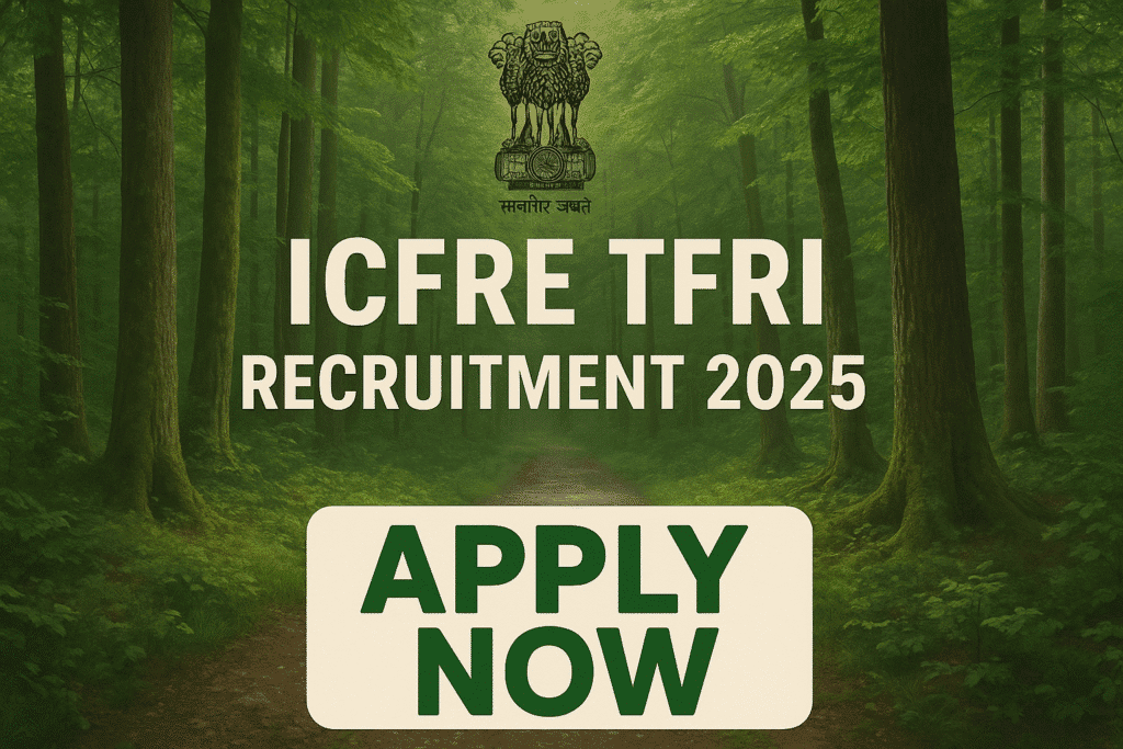 ICFRE TFRI Jobs 2025 - Riya Opportunities